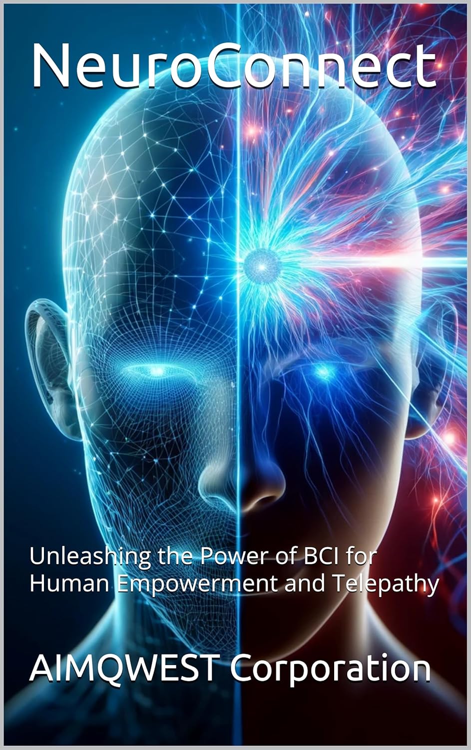 NeuroConnect: Unleashing the Power of BCI for Human Empowerment and Te – AIMQWEST BOOKS
